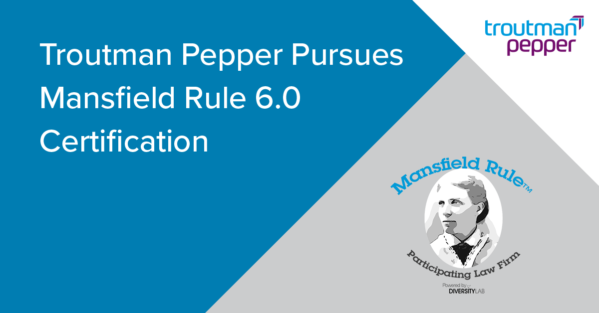 Troutman Pepper Pursues Mansfield Rule 6.0 Certification | Troutman ... Troutman Pepper Pursues Mansfield Rule 6.0 Certification | Troutman ...