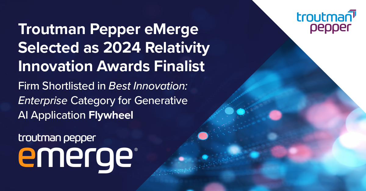 Troutman Pepper eMerge Selected as 2024 Relativity Innovation Awards ... Troutman Pepper eMerge Selected as 2024 Relativity Innovation Awards ...