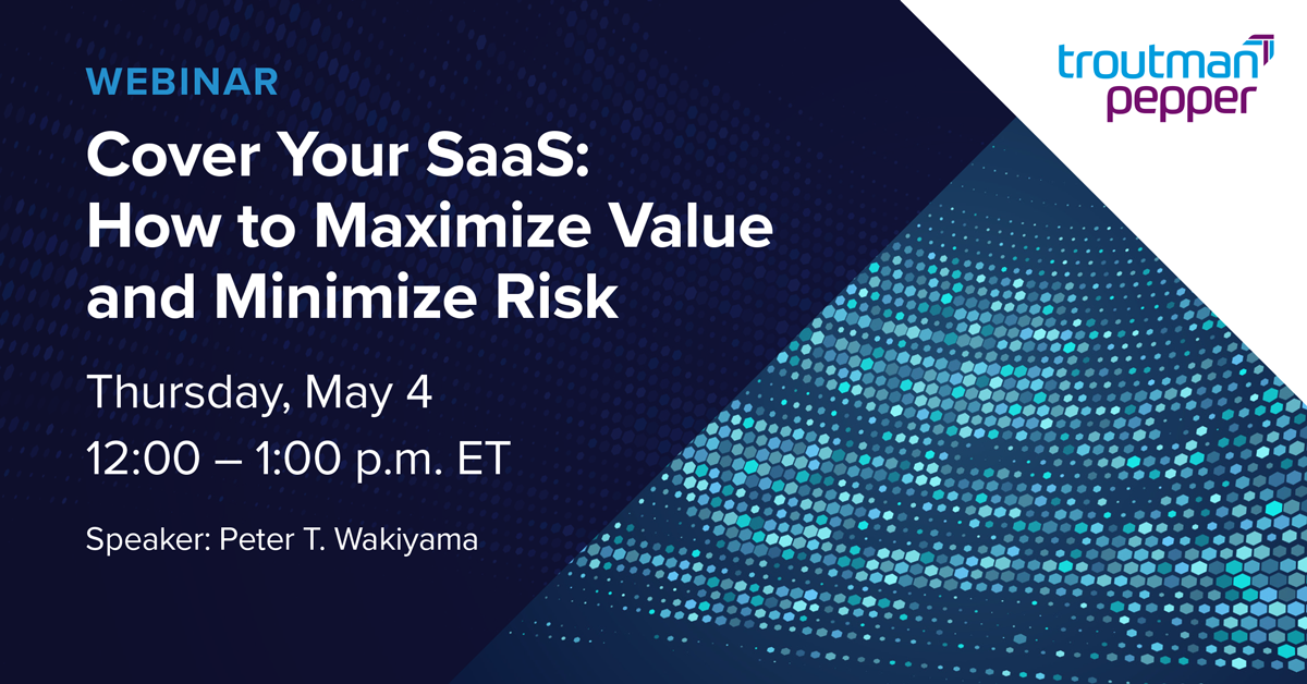 Cover Your SaaS: How to Maximize Value and Minimize Risk | Troutman Pepper Cover Your SaaS: How to Maximize Value and Minimize Risk | Troutman Pepper
