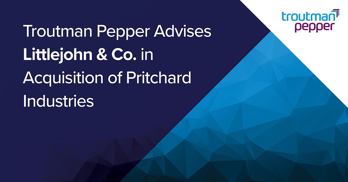 Troutman Pepper Advises Littlejohn & Co. in Acquisition of Pritchard ...