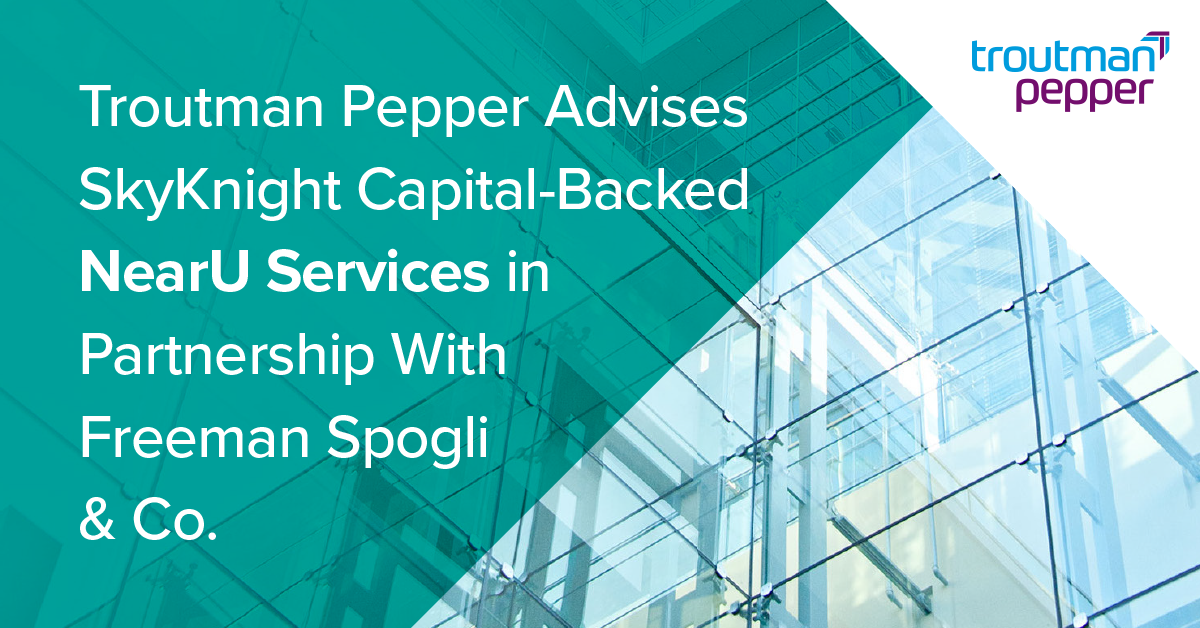 Troutman Pepper Advises SkyKnight Capital-Backed NearU Services in ...