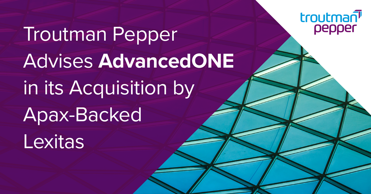 Troutman Pepper Advises AdvancedONE in its Acquisition by Apax-Backed ...