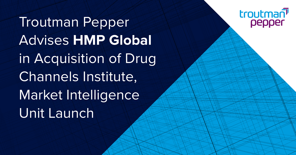 Troutman Pepper Advises HMP Global in Acquisition of Drug Channels ...