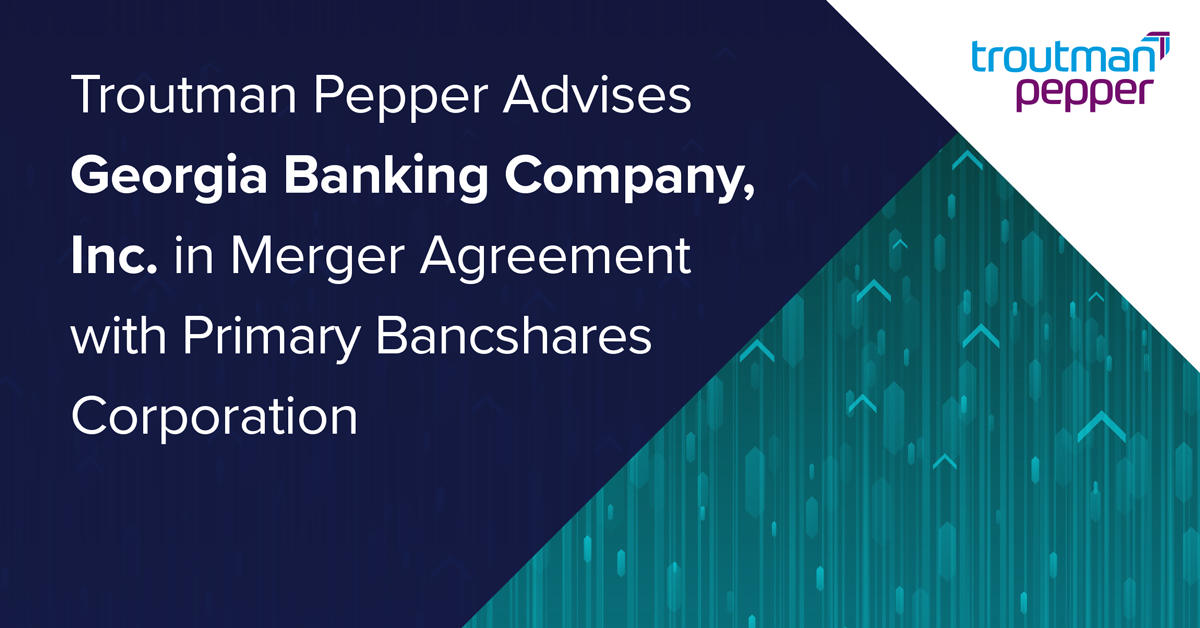 Troutman Pepper Advises Georgia Banking Company, Inc. in Merger ...