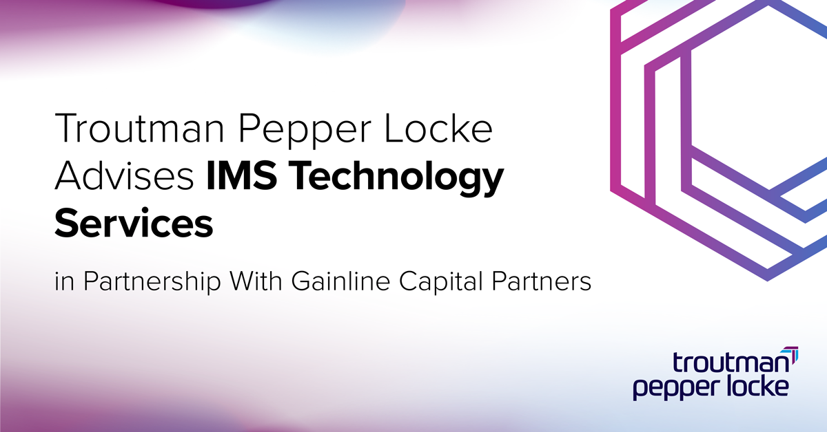 Troutman Pepper Locke Advises IMS Technology Services in Partnership ...