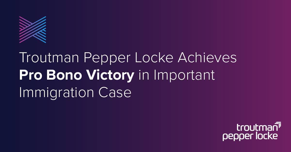 Troutman Pepper Locke Achieves Pro Bono Victory in Important ...