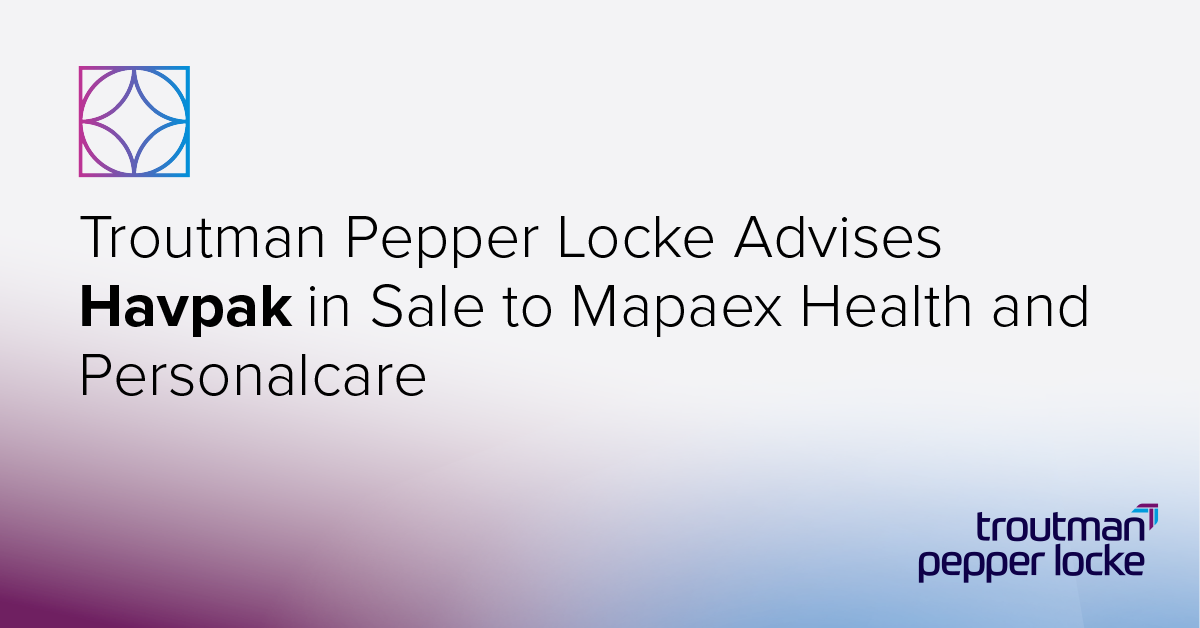 Troutman Pepper Locke Advises Havpak in Sale to Mapaex Health and ...