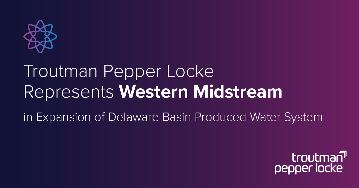 Troutman Pepper Locke Represents Western Midstream in Expansion of ...