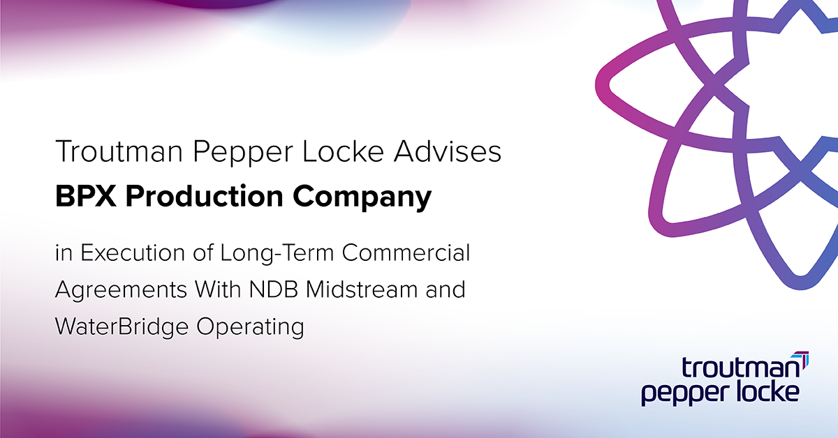 Troutman Pepper Locke Advises BPX Production Company in Execution of ...