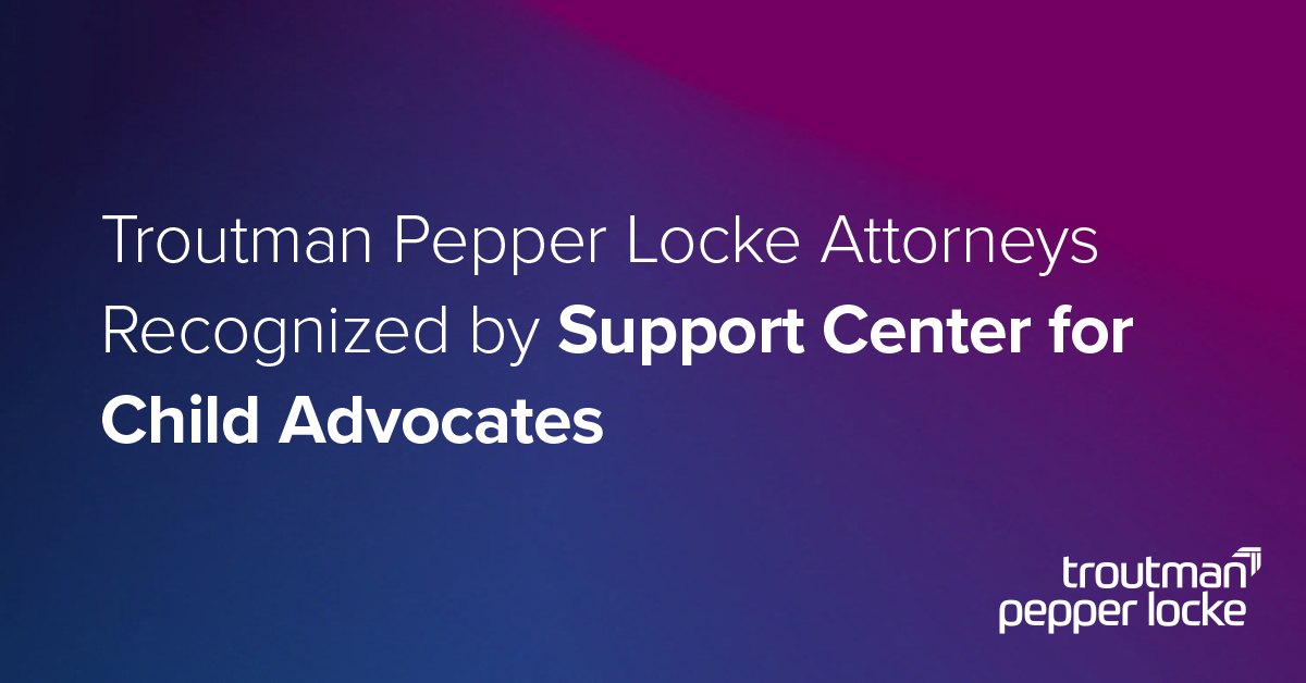 Troutman Pepper Locke Attorneys Recognized by Support Center for Child ...