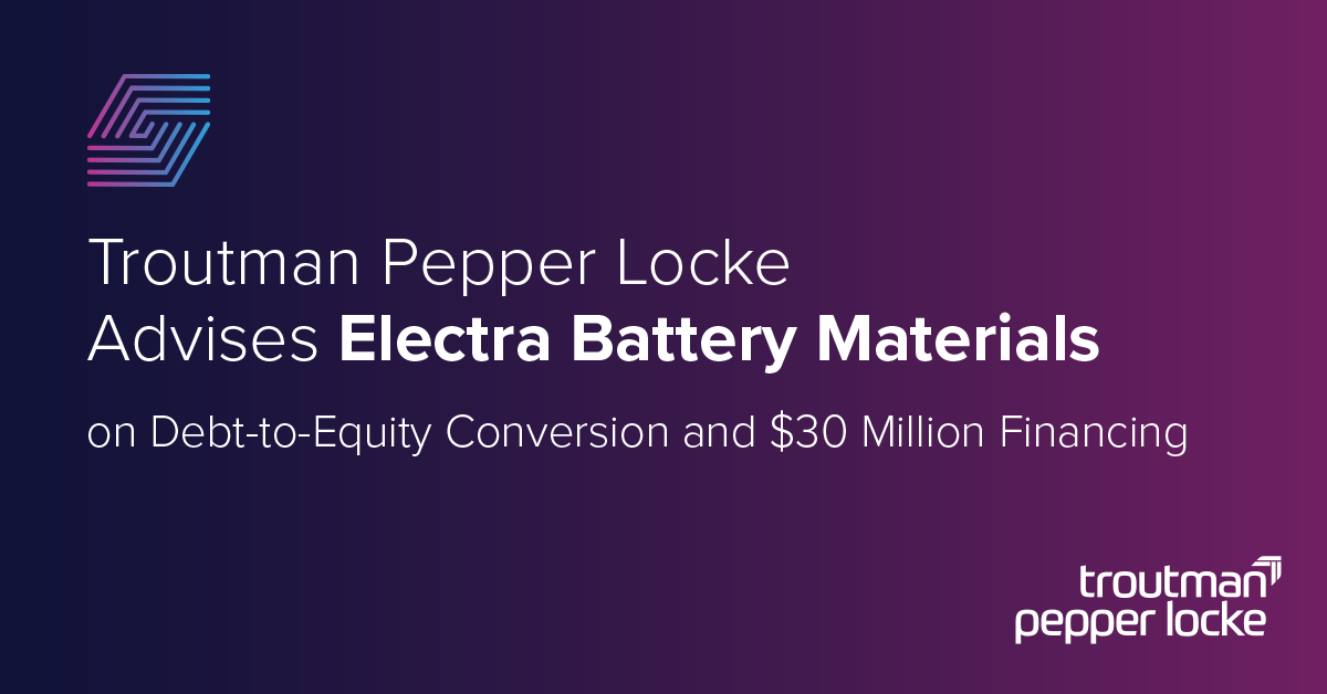 Troutman Pepper Locke Advises Electra Battery Materials on Debt-to ...