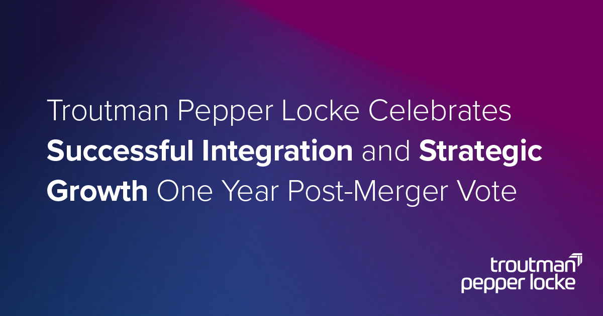 Troutman Pepper Locke Celebrates Successful Integration and Strategic ...
