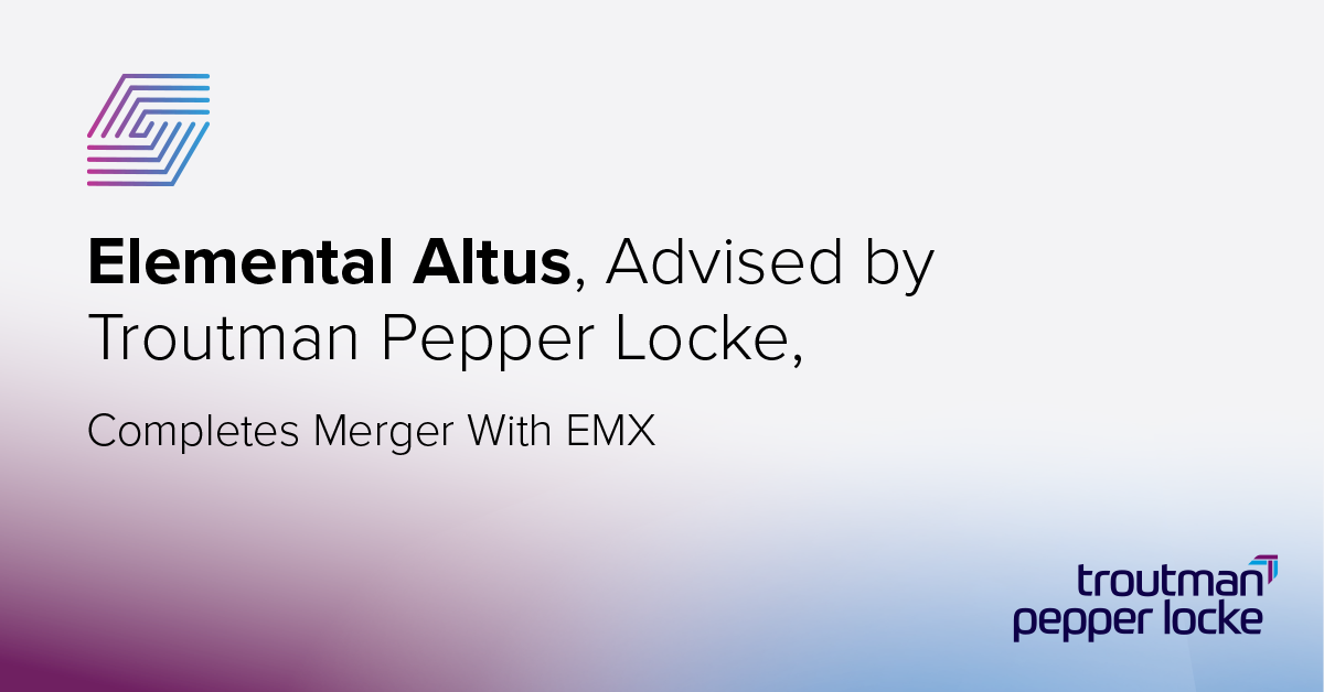 Elemental Altus, Advised by Troutman Pepper Locke, Completes Merger ...