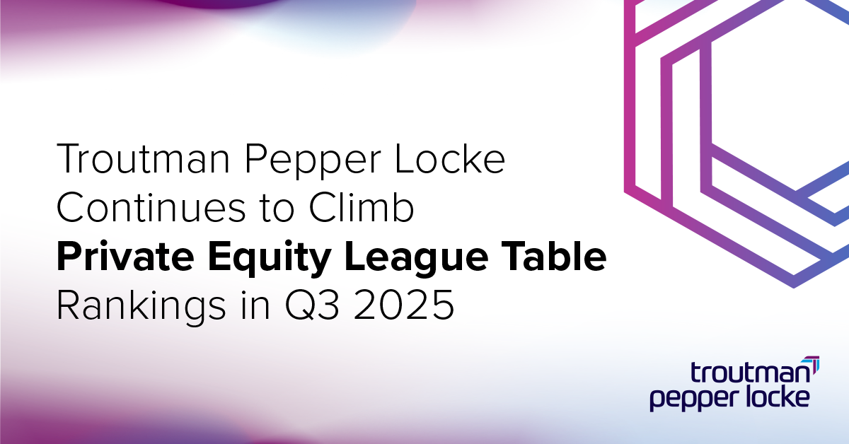 Troutman Pepper Locke Continues to Climb Private Equity League Table ...