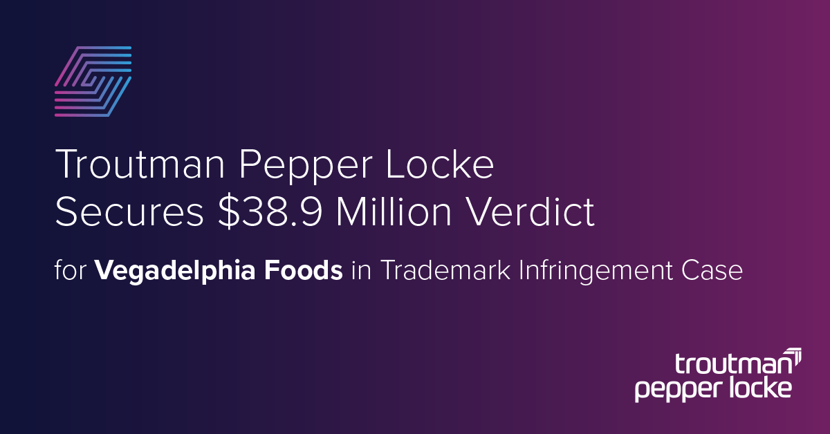 Troutman Pepper Locke Secures $38.9 Million Verdict for Vegadelphia ...