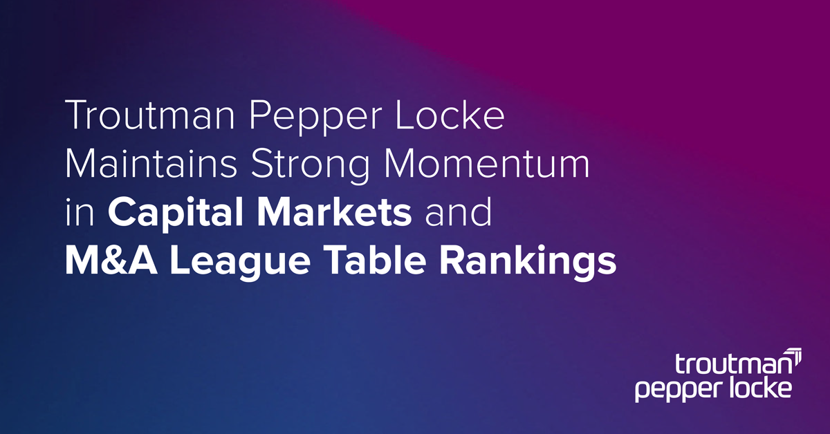 Troutman Pepper Locke Maintains Strong Momentum in Capital Markets and ...
