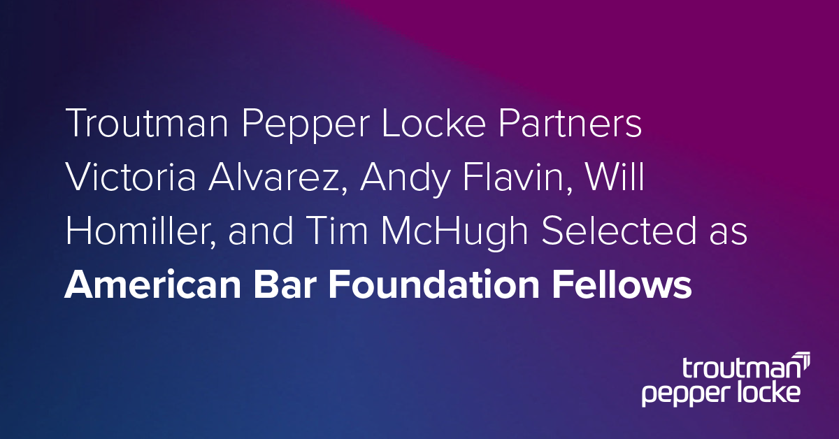 Troutman Pepper Locke Partners Victoria Alvarez, Andy Flavin, Will ...