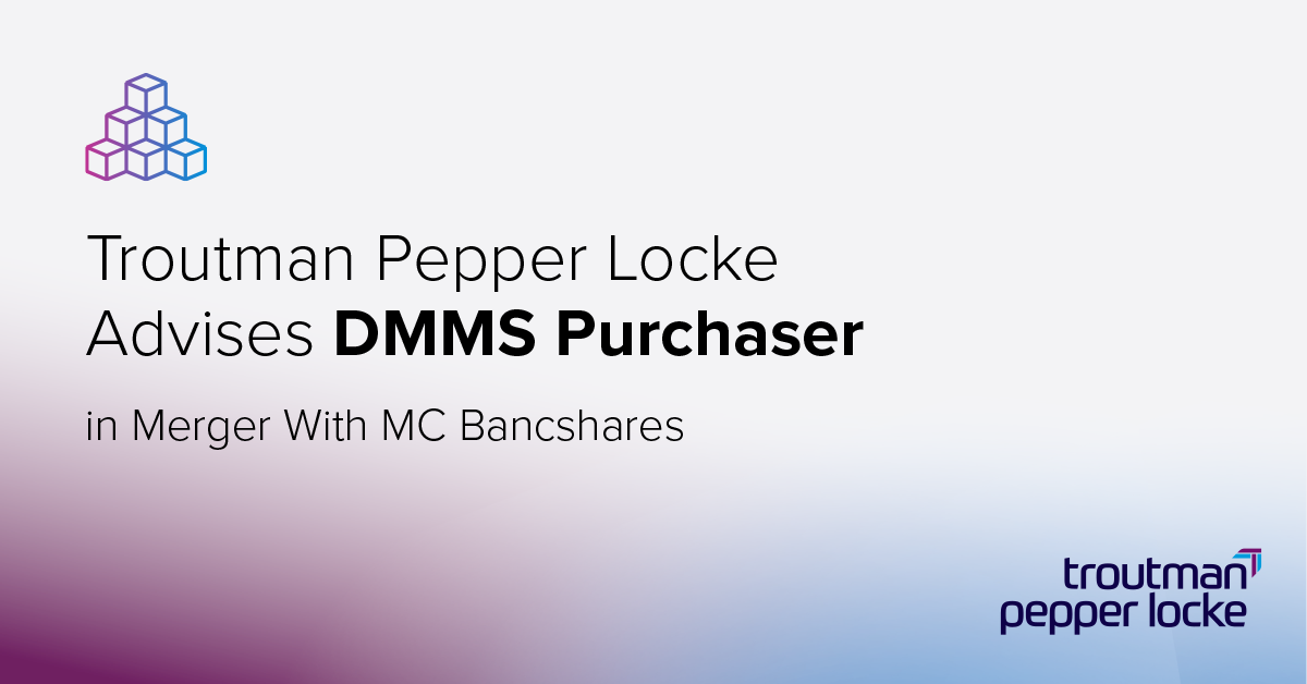 Troutman Pepper Locke Advises DMMS Purchaser in Merger With MC ...