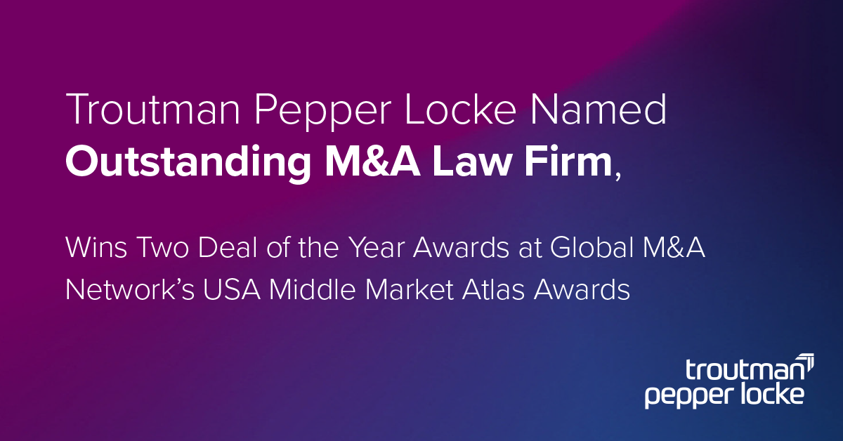 Troutman Pepper Locke Named Outstanding M&A Law Firm, Wins Two Deal of ...