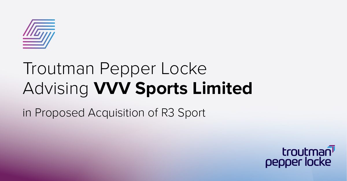Troutman Pepper Locke Advising VVV Sports Limited in Proposed ...