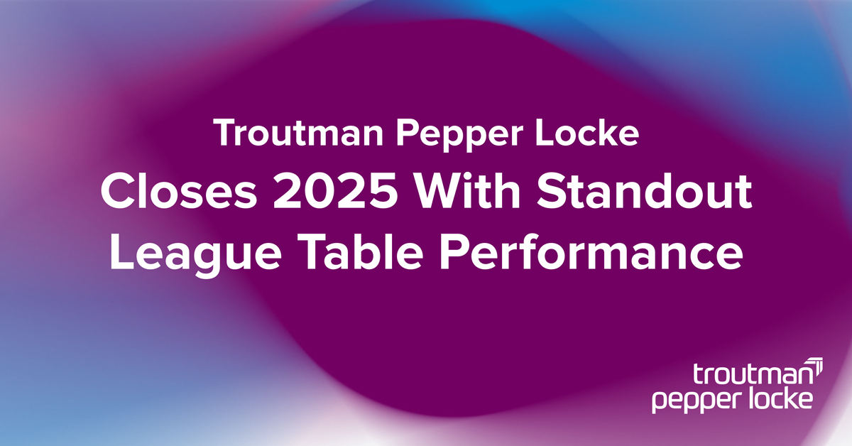 Troutman Pepper Locke Closes 2025 With Standout League Table ...