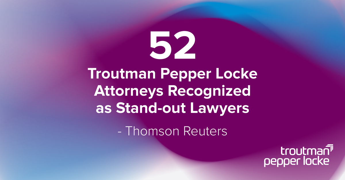 Thomson Reuters Recognizes 52 Troutman Pepper Locke Attorneys as Stand ...