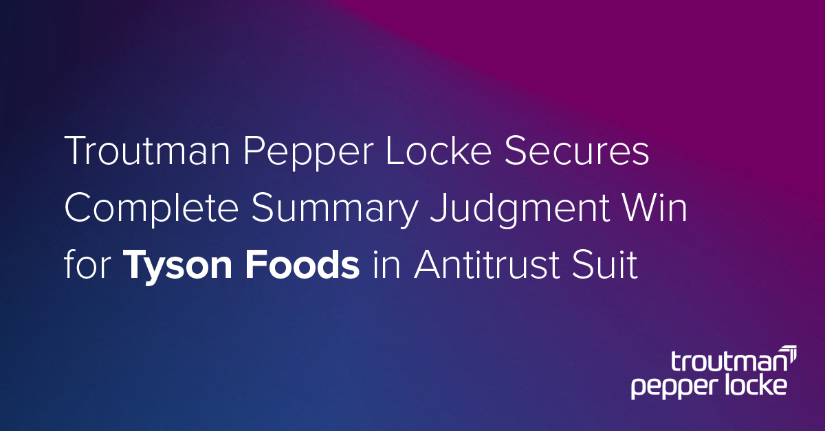 Troutman Pepper Locke Secures Complete Summary Judgment Win for Tyson ...