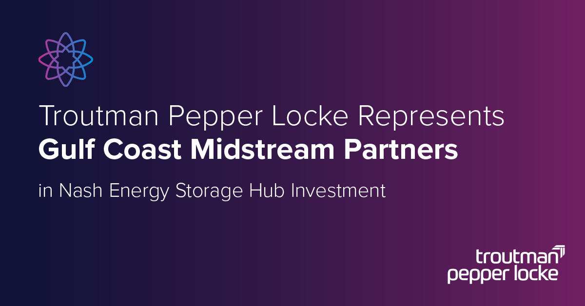 Troutman Pepper Locke Represents Gulf Coast Midstream Partners in Nash ...